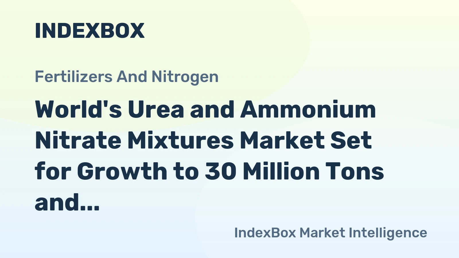 World's Urea and Ammonium Nitrate Mixtures Market Set for Growth to 30 Million Tons and $96 Billion Value