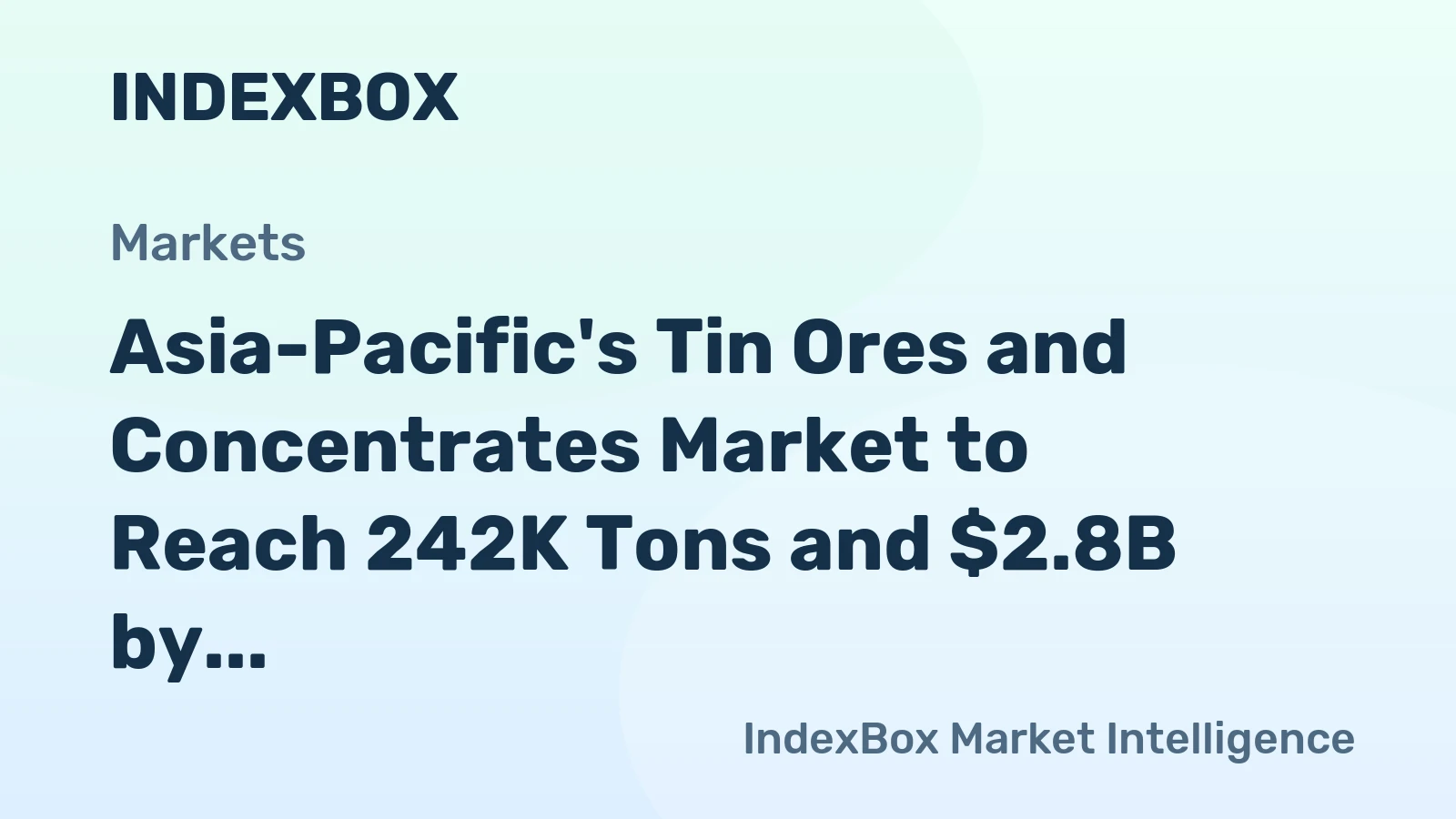 Asia-Pacific's Tin Ores and Concentrates Market to Reach 242K Tons and $2.8B by 2035