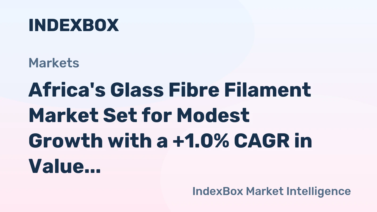 Africa's Glass Fibre Filament Market Set for Modest Growth with a +1.0% CAGR in Value
