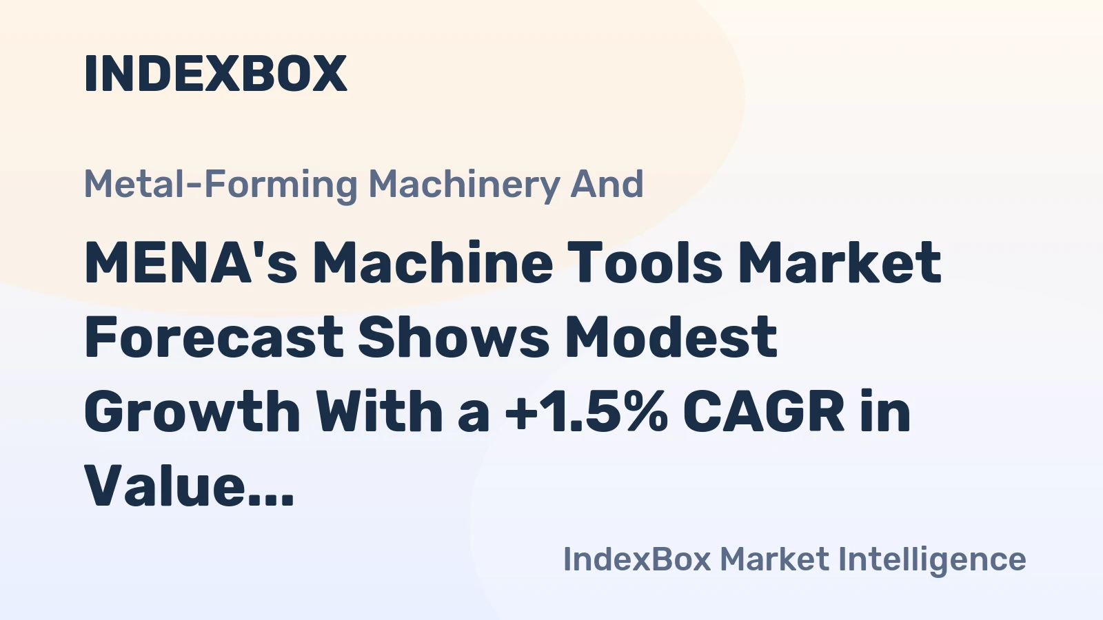 MENA's Machine Tools Market Forecast Shows Modest Growth With a +1.5% CAGR in Value