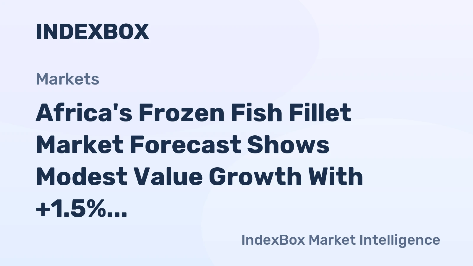 Africa's Frozen Fish Fillet Market Forecast Shows Modest Value Growth With +1.5% CAGR