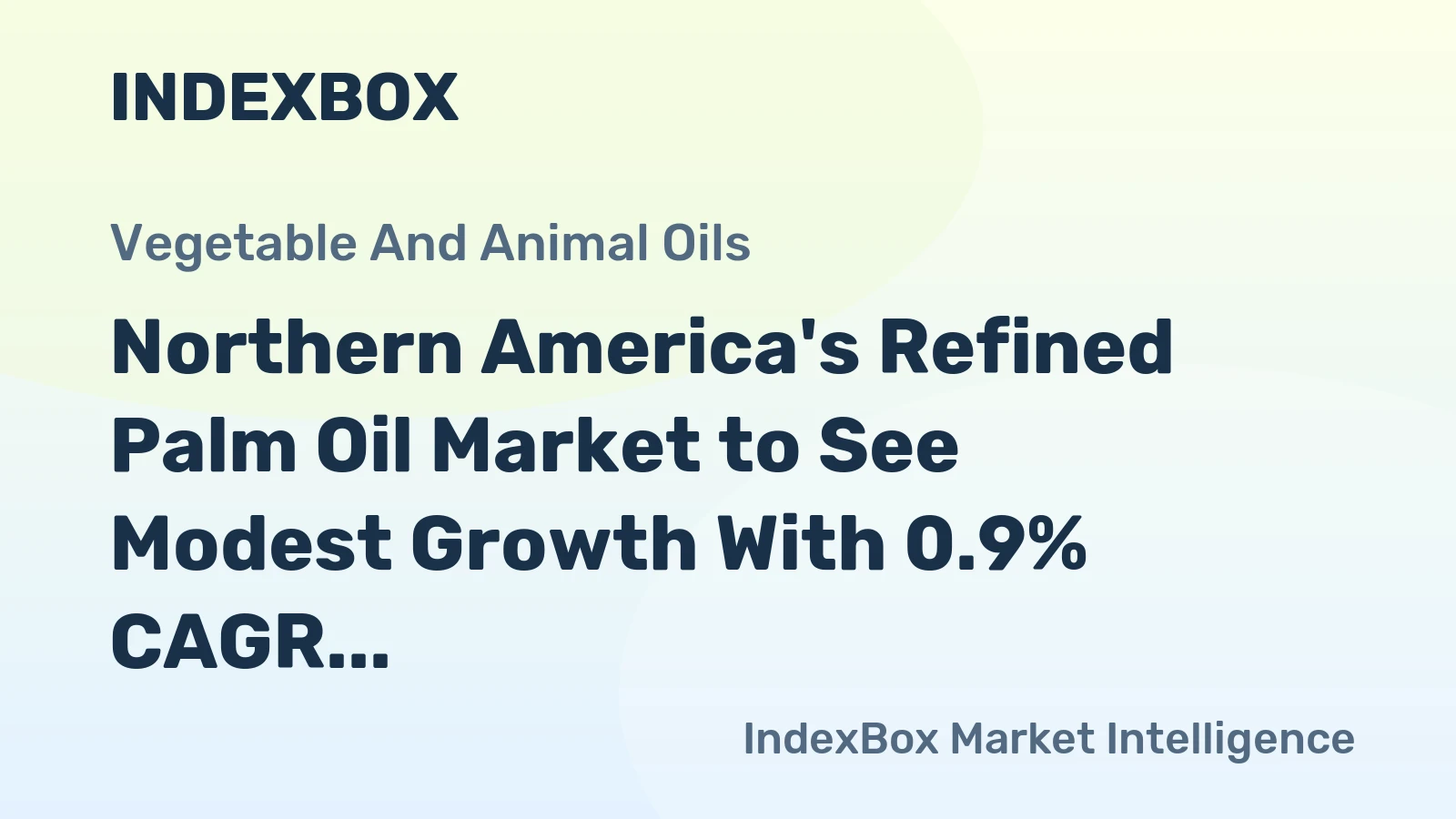 Northern America's Refined Palm Oil Market to See Modest Growth With 0.9% CAGR in Value