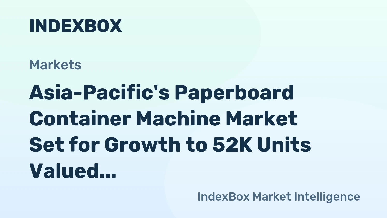 Asia-Pacific's Paperboard Container Machine Market Set for Growth to 52K Units Valued at $4.3B by 2035