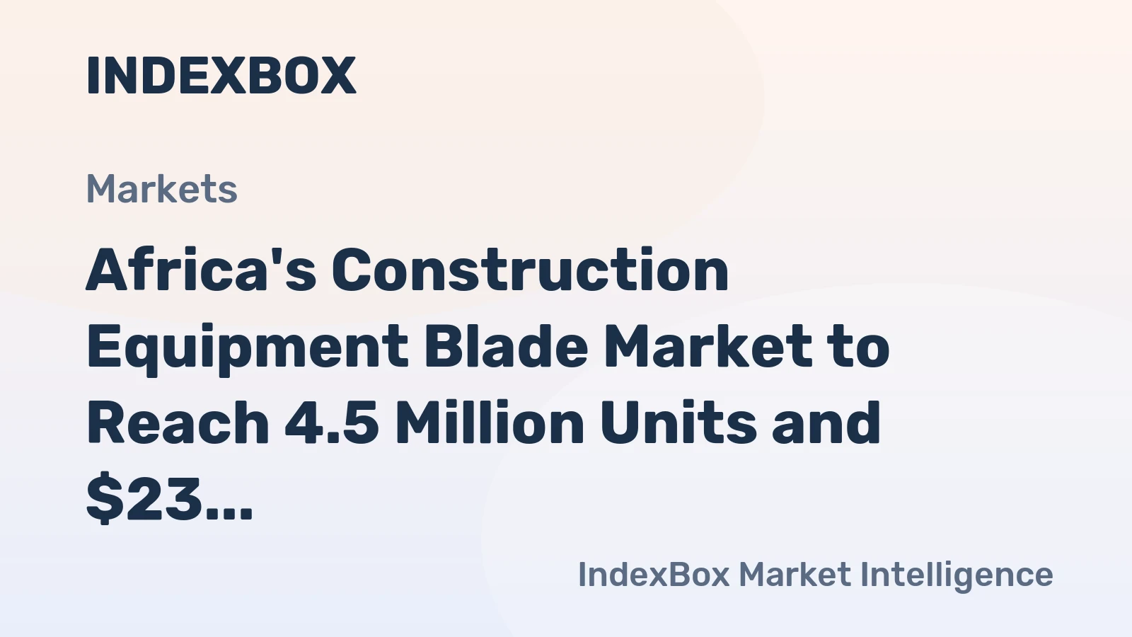 Africa's Construction Equipment Blade Market to Reach 4.5 Million Units and $23 Million in Value by 2035