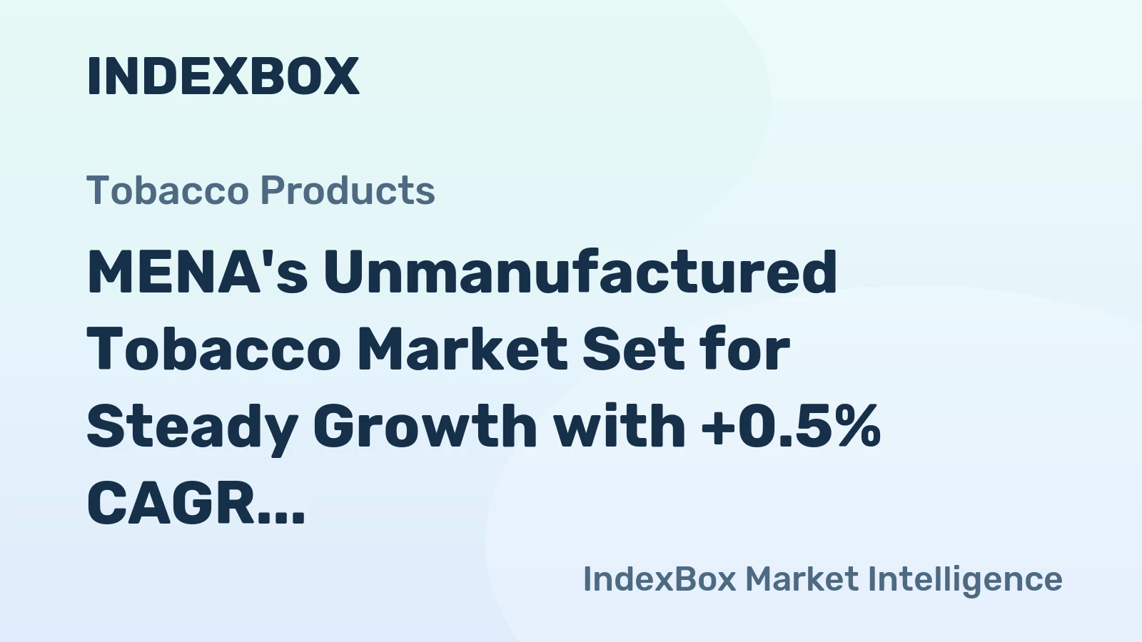MENA's Unmanufactured Tobacco Market Set for Steady Growth with +0.5% CAGR in Value Through 2035
