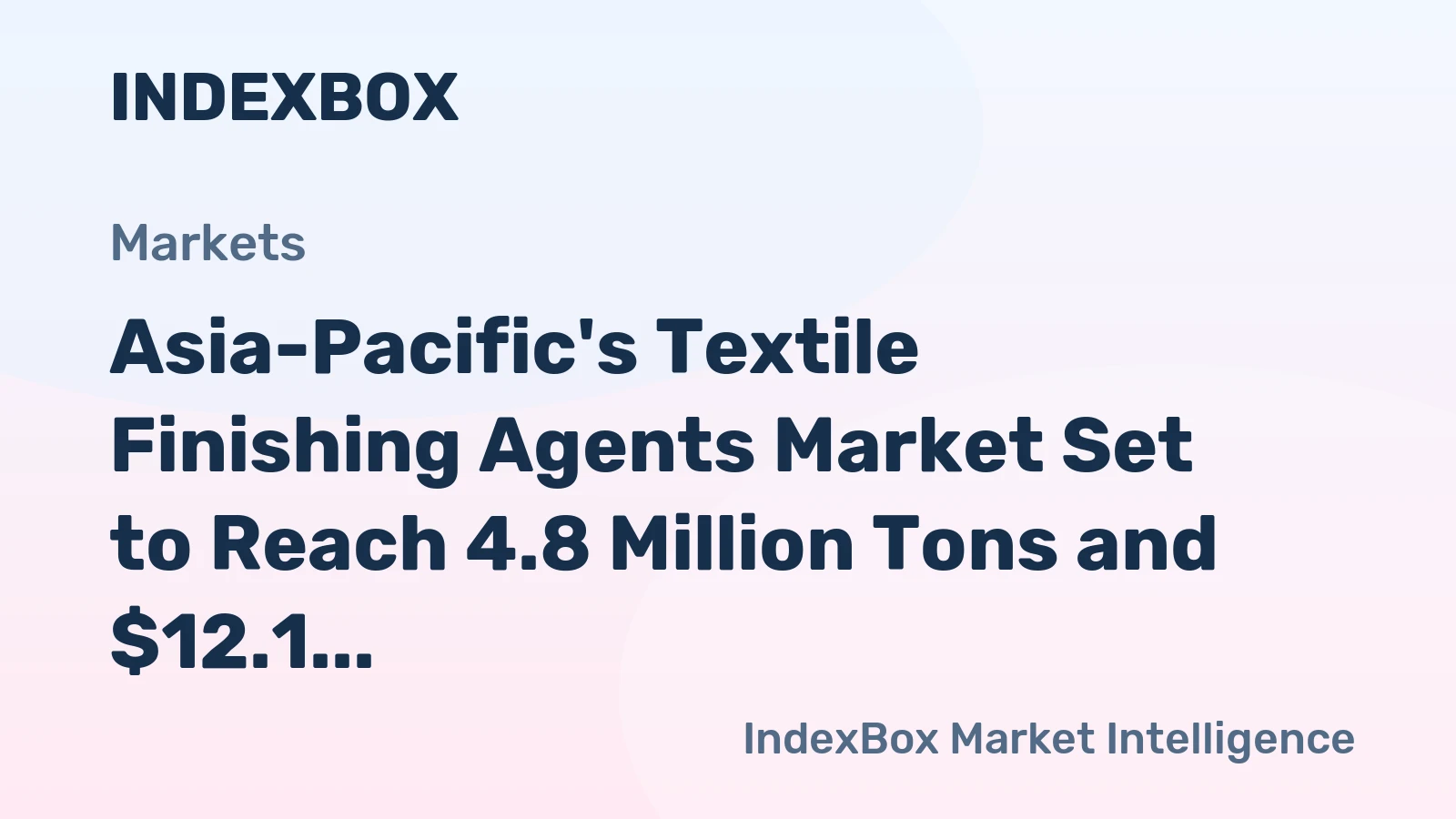 Asia-Pacific's Textile Finishing Agents Market Set to Reach 4.8 Million Tons and $12.1 Billion