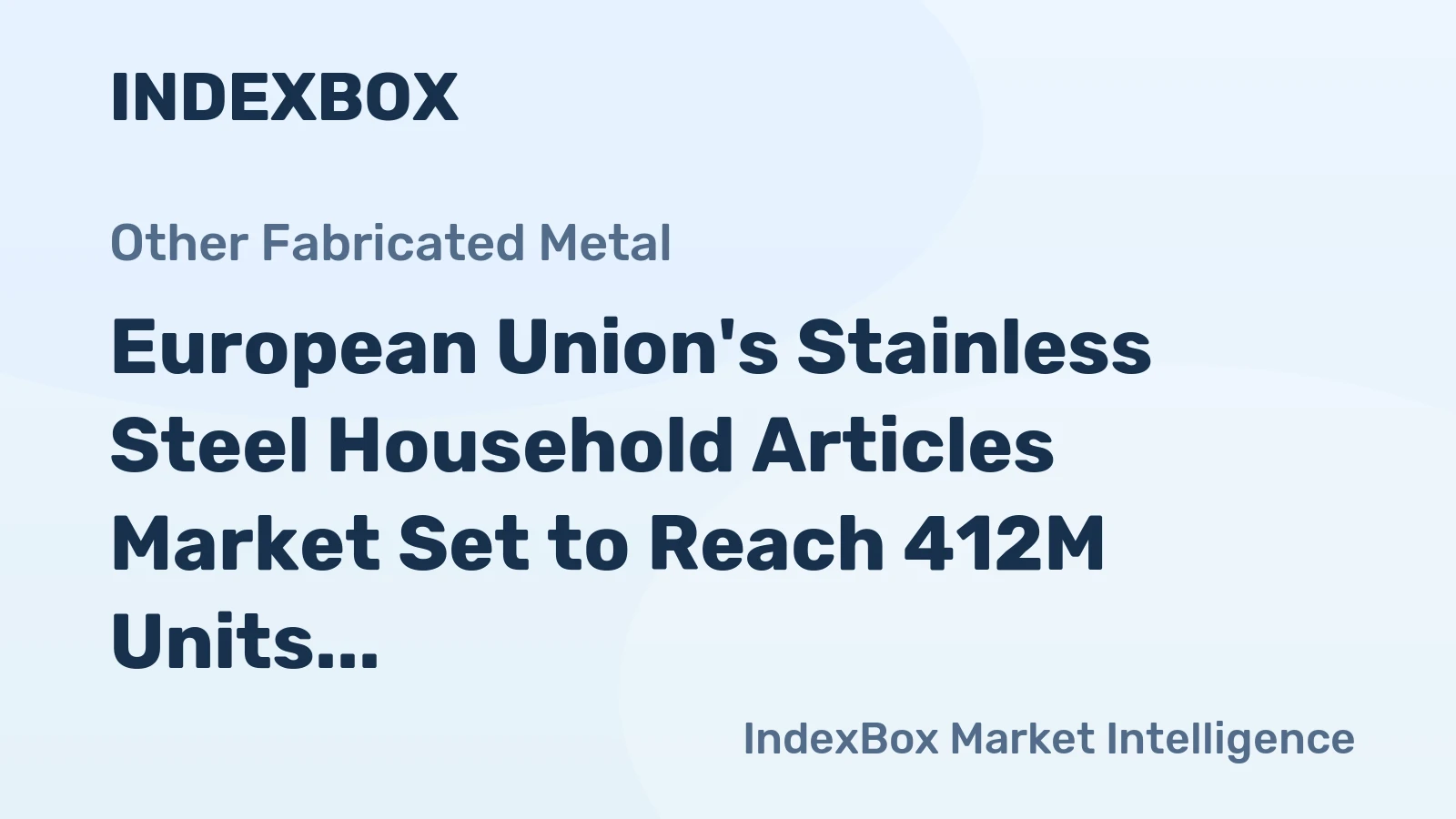European Union's Stainless Steel Household Articles Market Set to Reach 412M Units and $2.7B by 2035