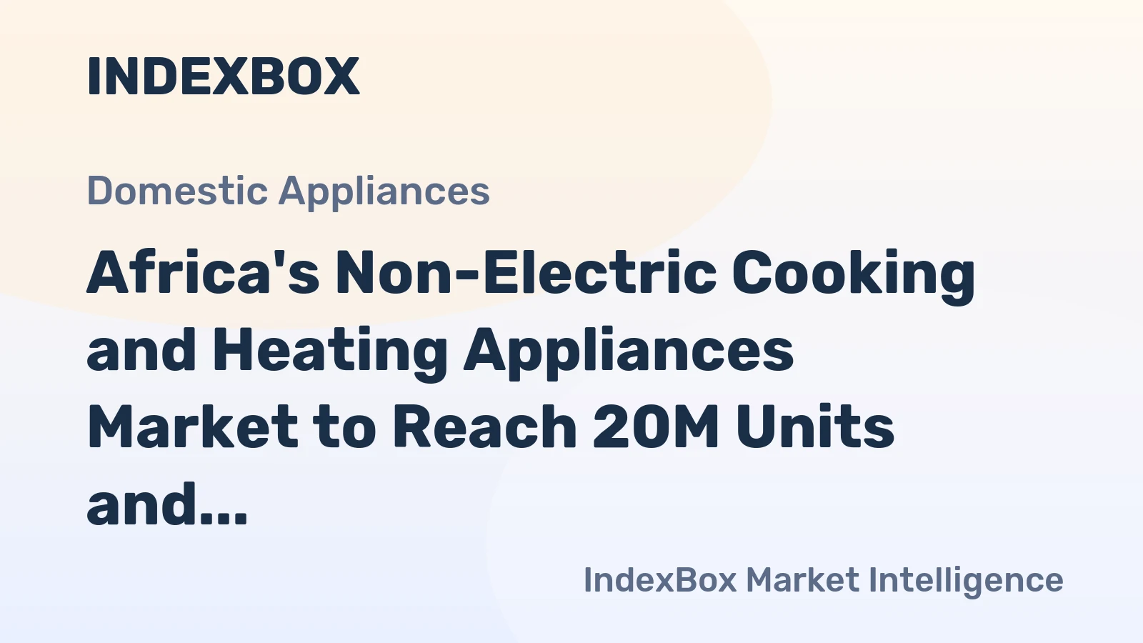 Africa's Non-Electric Cooking and Heating Appliances Market to Reach 20M Units and $1.6B by 2035