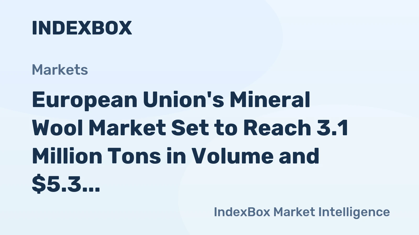 European Union's Mineral Wool Market Set to Reach 3.1 Million Tons in Volume and $5.3 Billion in Value