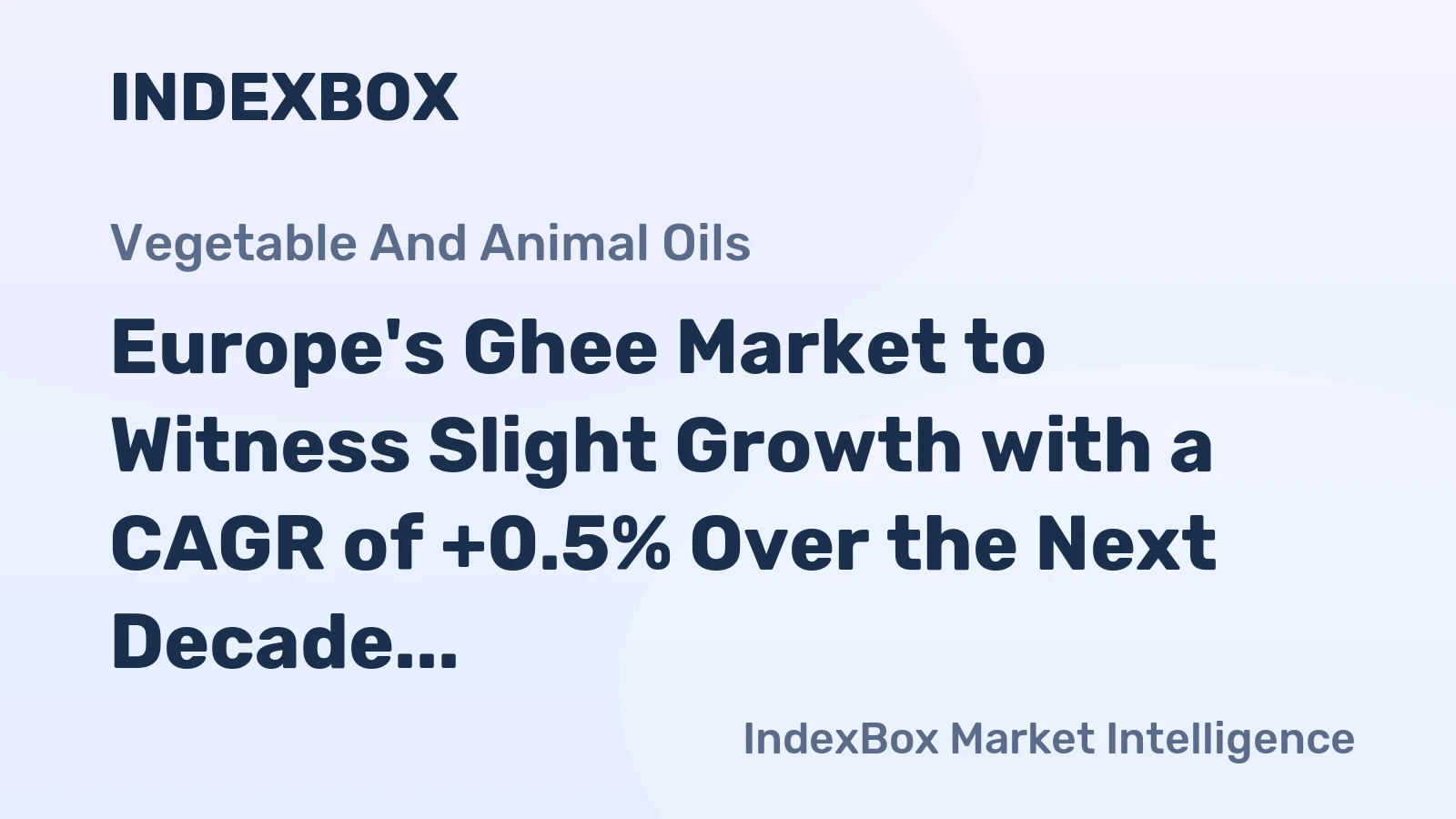 Europe's Ghee Market to Witness Slight Growth with a CAGR of +0.5% Over the Next Decade