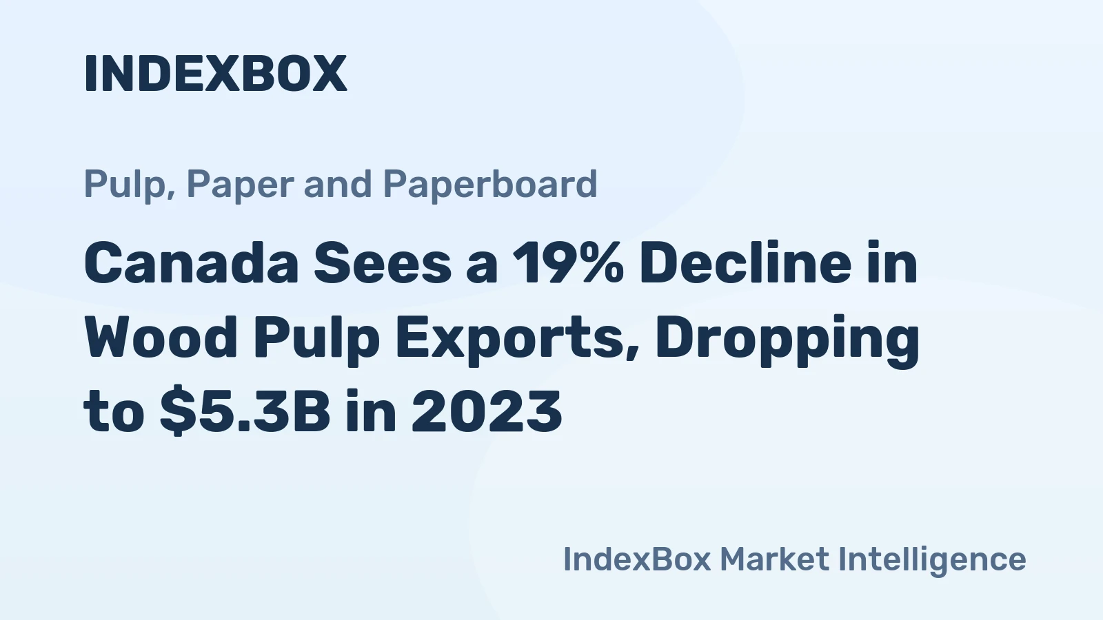 Canada Sees a 19% Decline in Wood Pulp Exports, Dropping to $5.3B in 2023