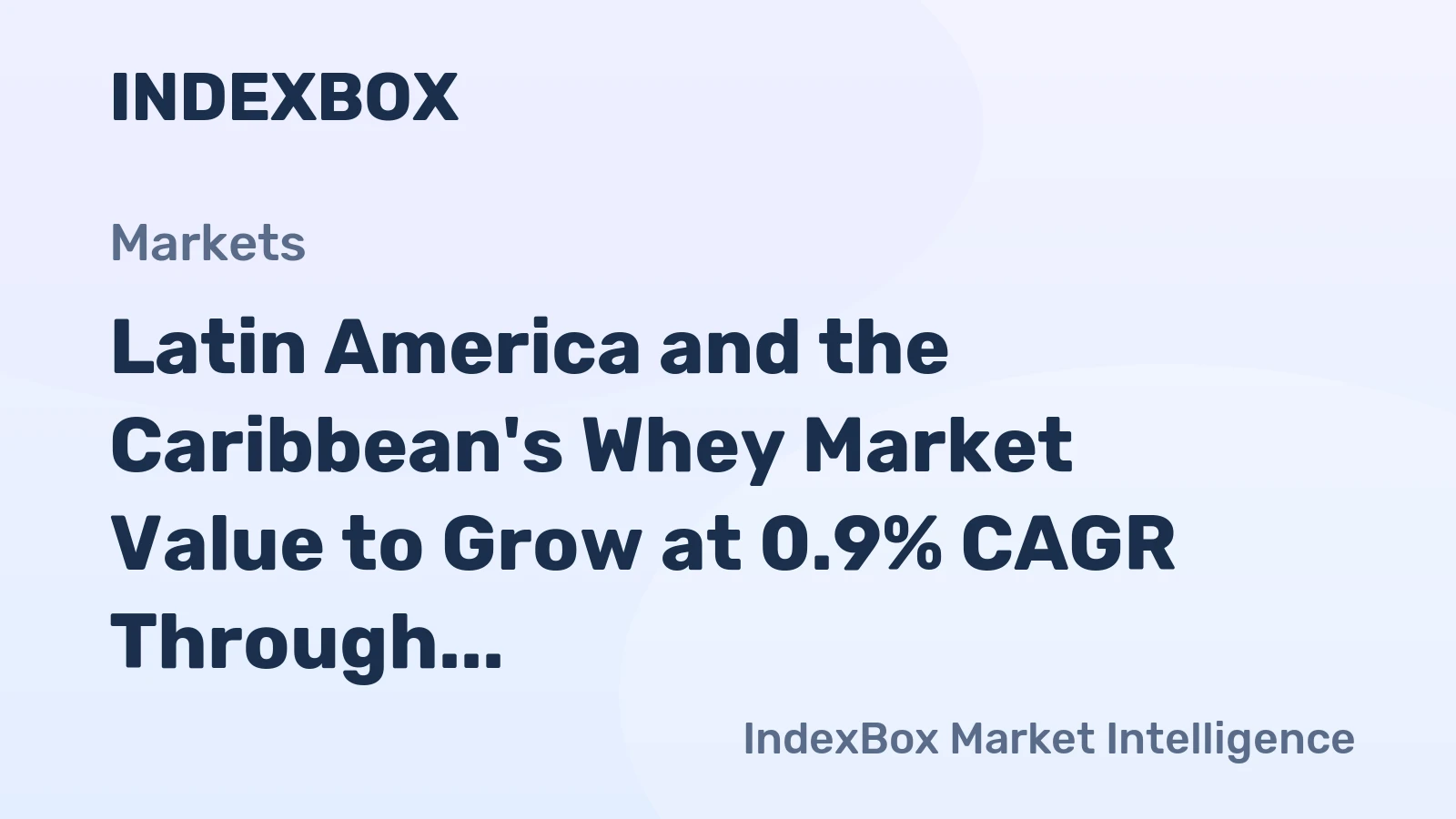 Latin America and the Caribbean's Whey Market Value to Grow at 0.9% CAGR Through 2035