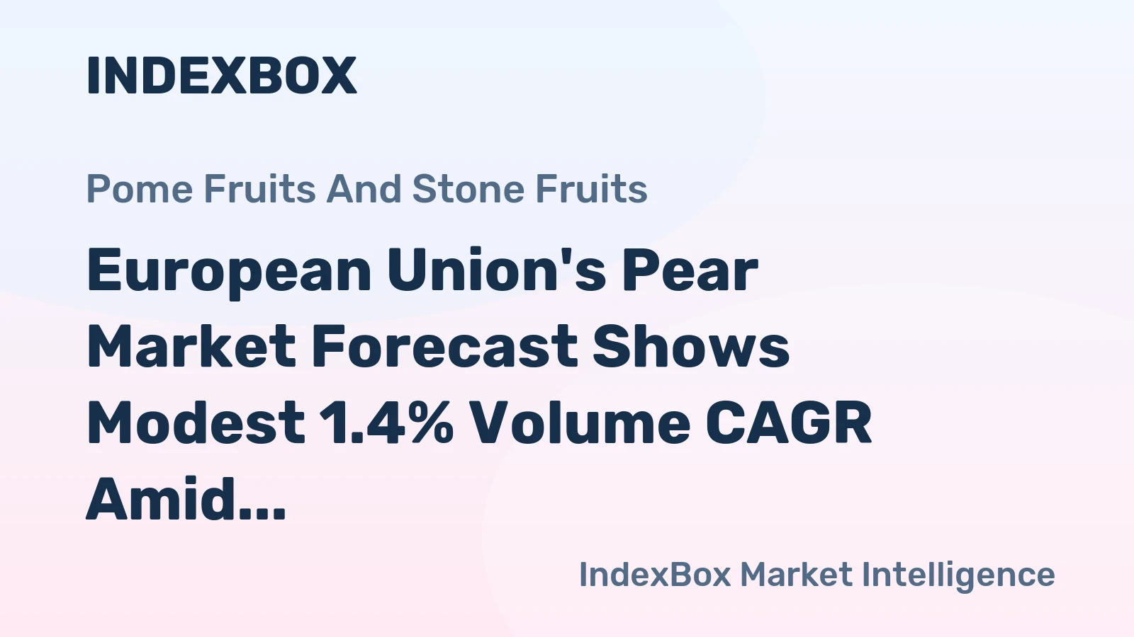 European Union's Pear Market Forecast Shows Modest 1.4% Volume CAGR Amid Production Shifts and Steady Demand