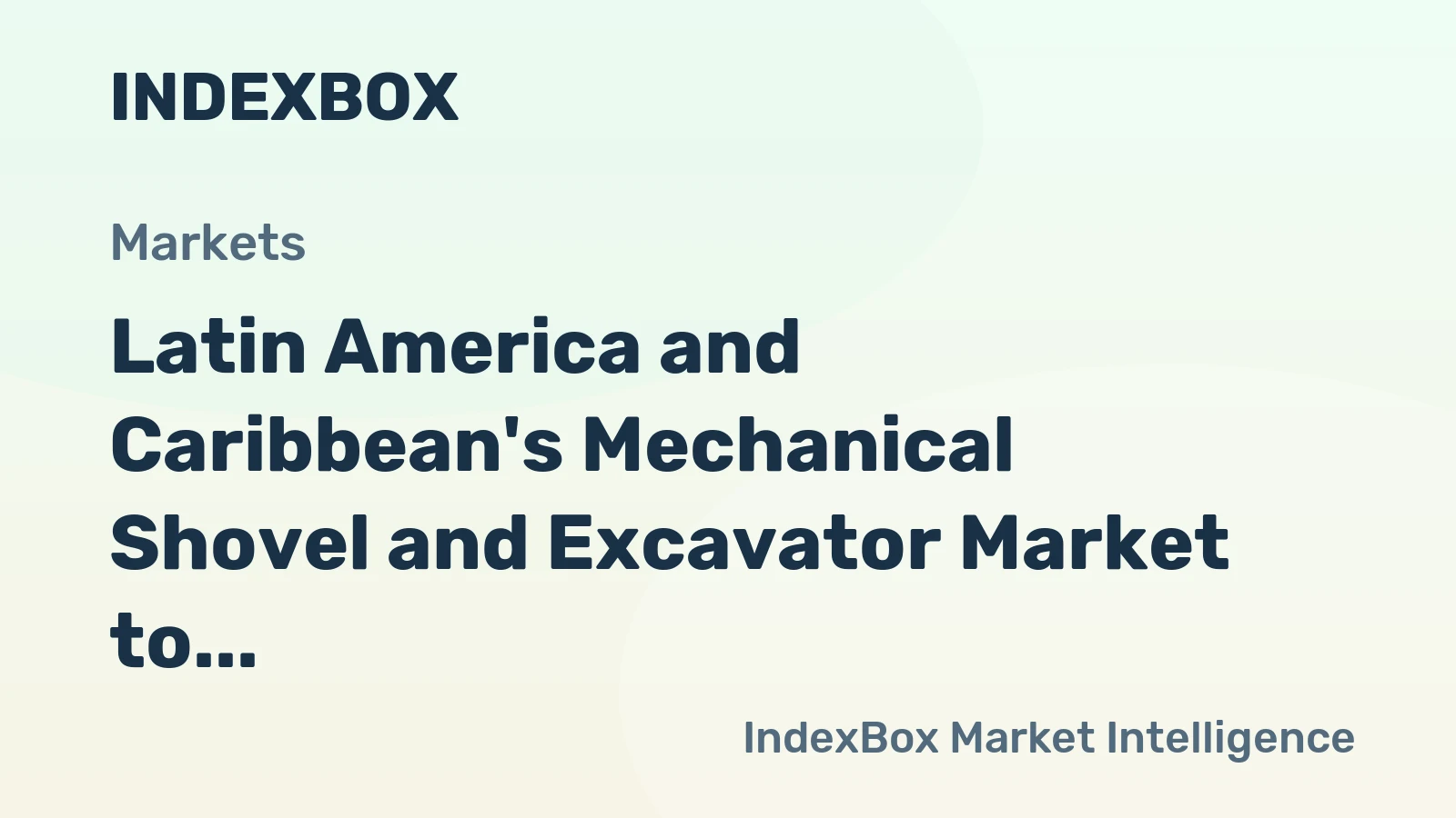 Latin America and Caribbean's Mechanical Shovel and Excavator Market to Grow at CAGR of +1.3% over Next Decade, Reaching $10.2B in 2035