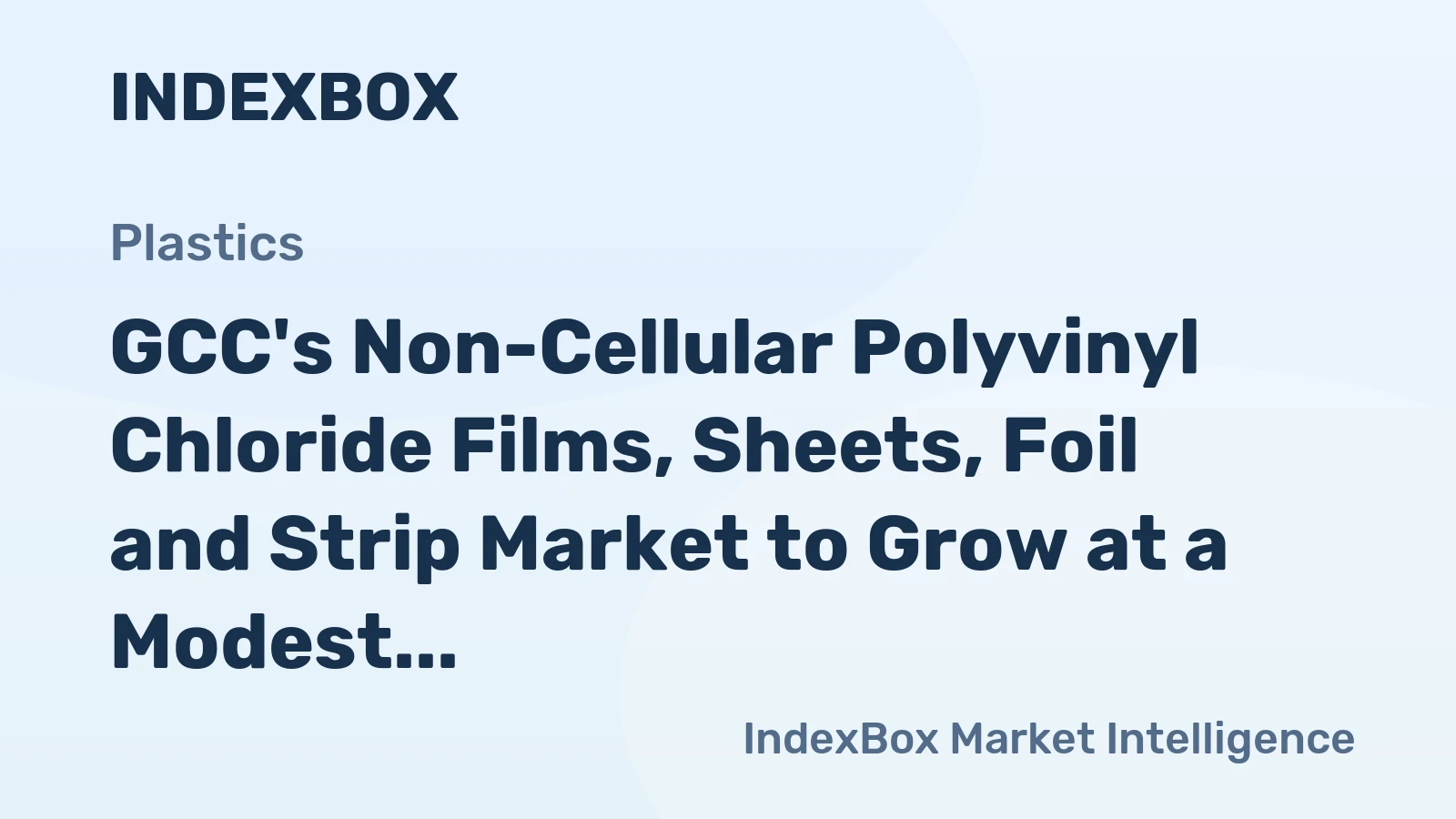GCC's Non-Cellular Polyvinyl Chloride Films, Sheets, Foil and Strip Market to Grow at a Modest Pace, with +0.4% CAGR Expected from 2024 to 2035