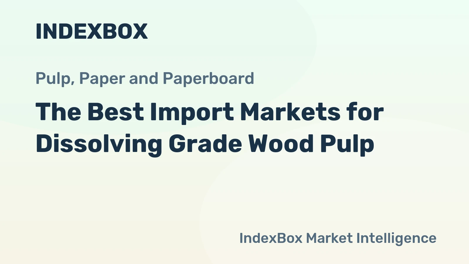 The Best Import Markets for Dissolving Grade Wood Pulp