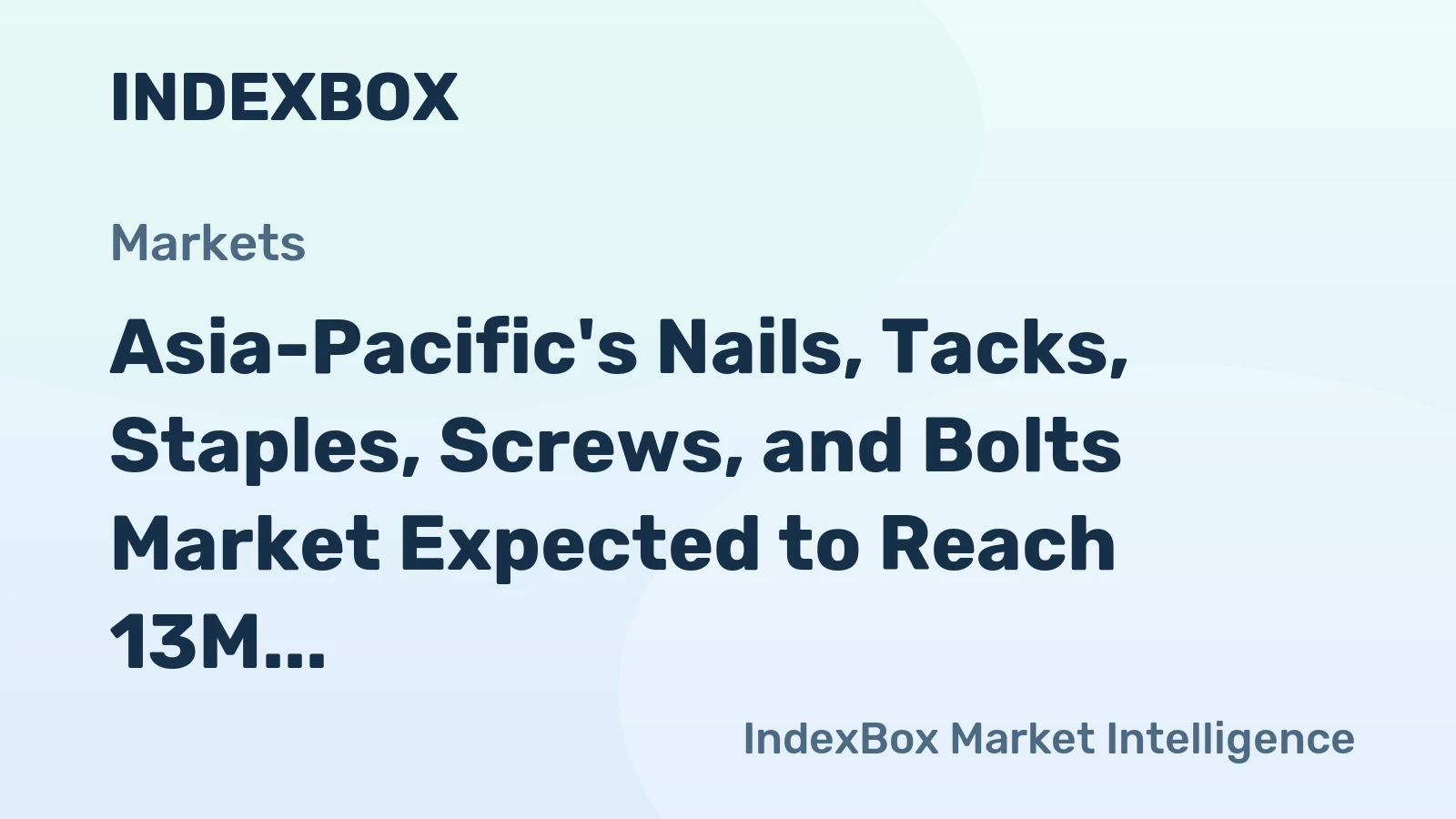 Asia-Pacific's Nails, Tacks, Staples, Screws, and Bolts Market Expected to Reach 13M tons in Volume and $40.5B in Value by 2035