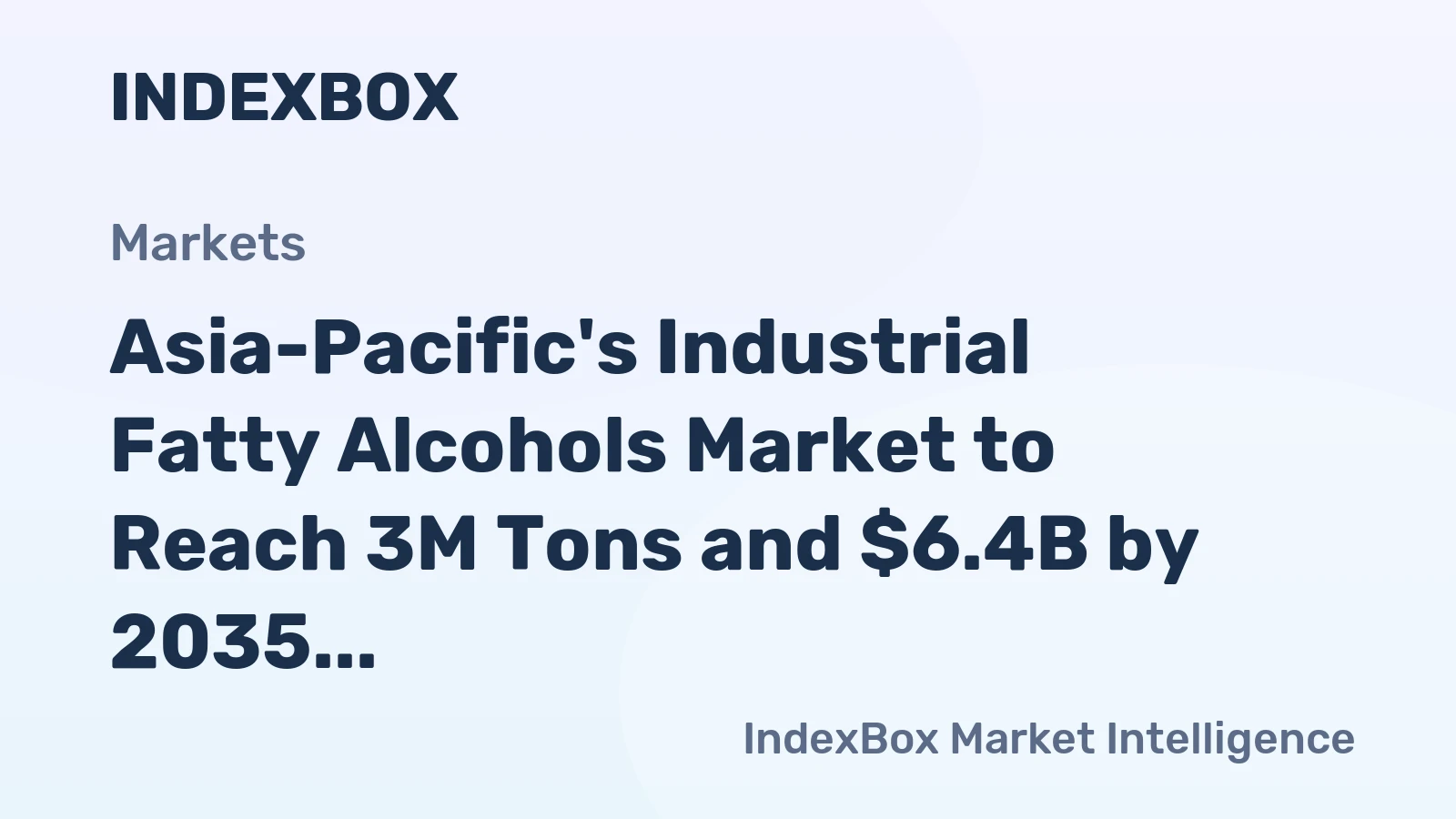 Asia-Pacific's Industrial Fatty Alcohols Market to Reach 3M Tons and $6.4B by 2035