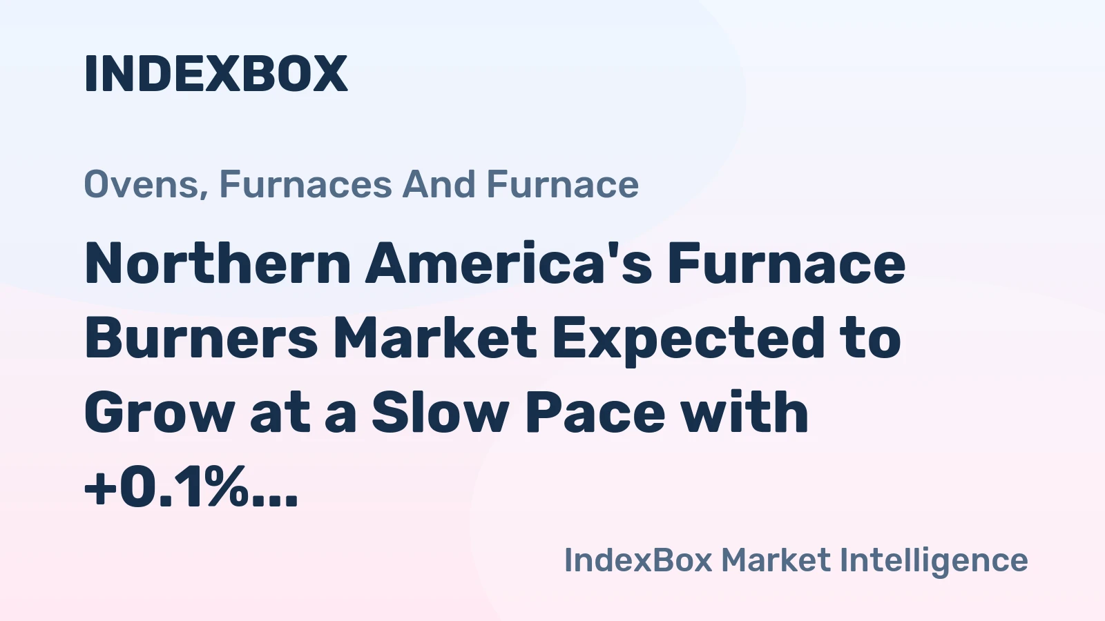 Northern America's Furnace Burners Market Expected to Grow at a Slow Pace with +0.1% CAGR