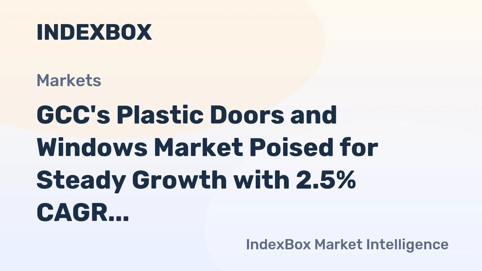 GCC's Plastic Doors and Windows Market Poised for Steady Growth with 2.5% CAGR in Value