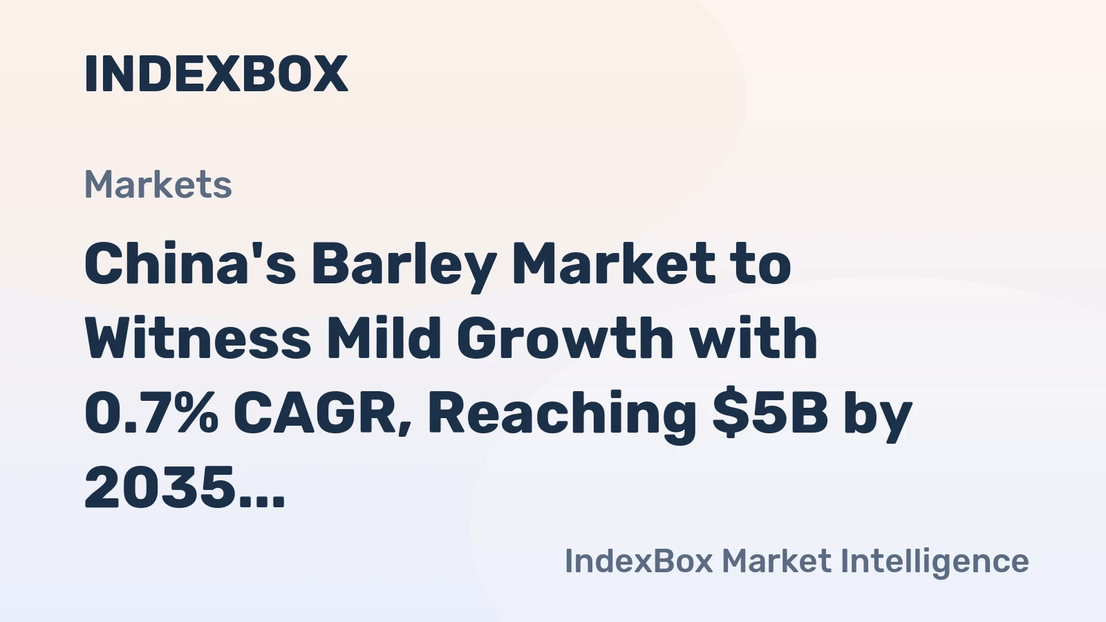 China's Barley Market to Witness Mild Growth with 0.7% CAGR, Reaching $5B by 2035