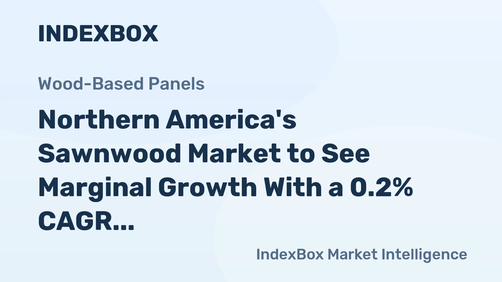 Northern America's Sawnwood Market to See Marginal Growth With a 0.2% CAGR in Value