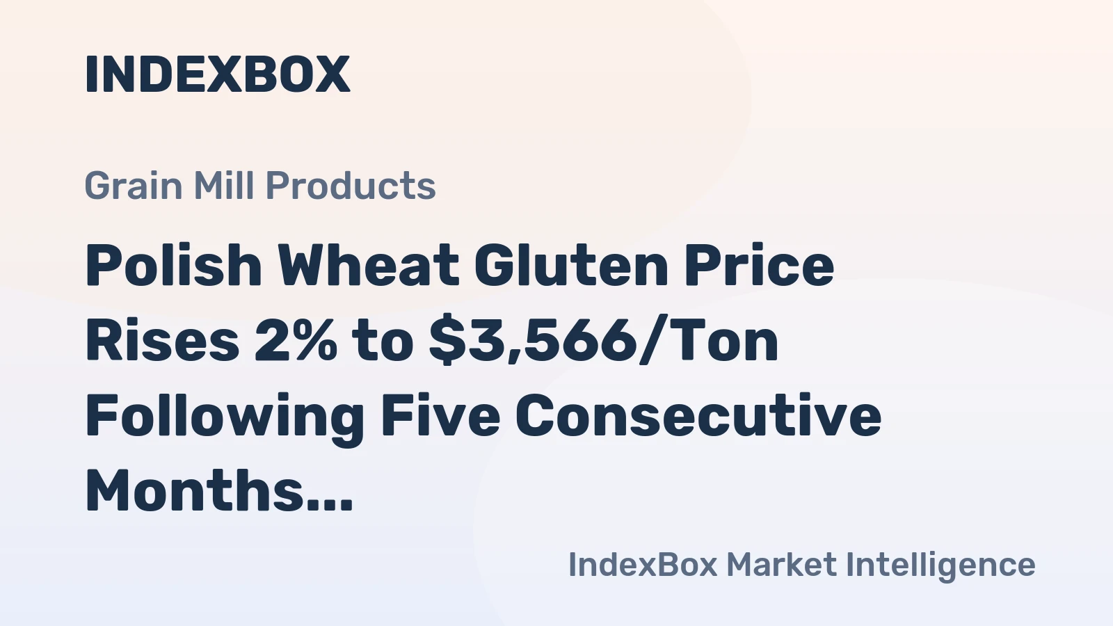 Polish Wheat Gluten Price Rises 2% to $3,566/Ton Following Five Consecutive Months of Growth