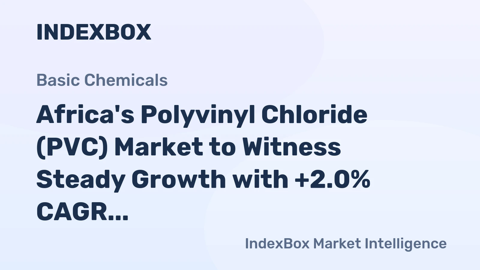 Africa's Polyvinyl Chloride (PVC) Market to Witness Steady Growth with +2.0% CAGR, Reaching $2.6B by 2035