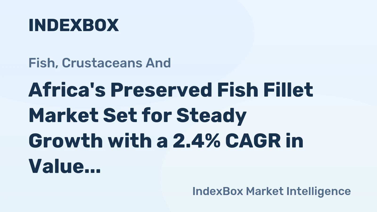 Africa's Preserved Fish Fillet Market Set for Steady Growth with a 2.4% CAGR in Value
