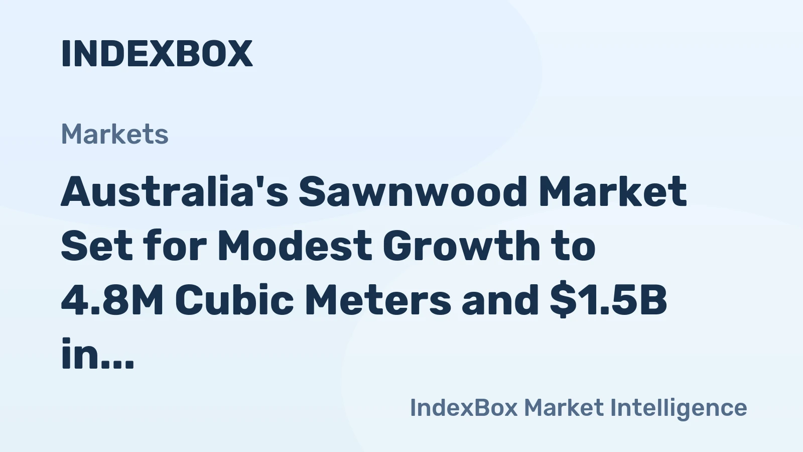 Australia's Sawnwood Market Set for Modest Growth to 4.8M Cubic Meters and $1.5B in Value by 2035