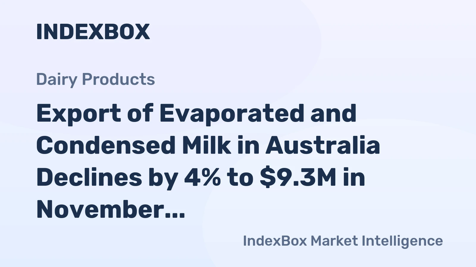 Export of Evaporated and Condensed Milk in Australia Declines by 4% to $9.3M in November 2023