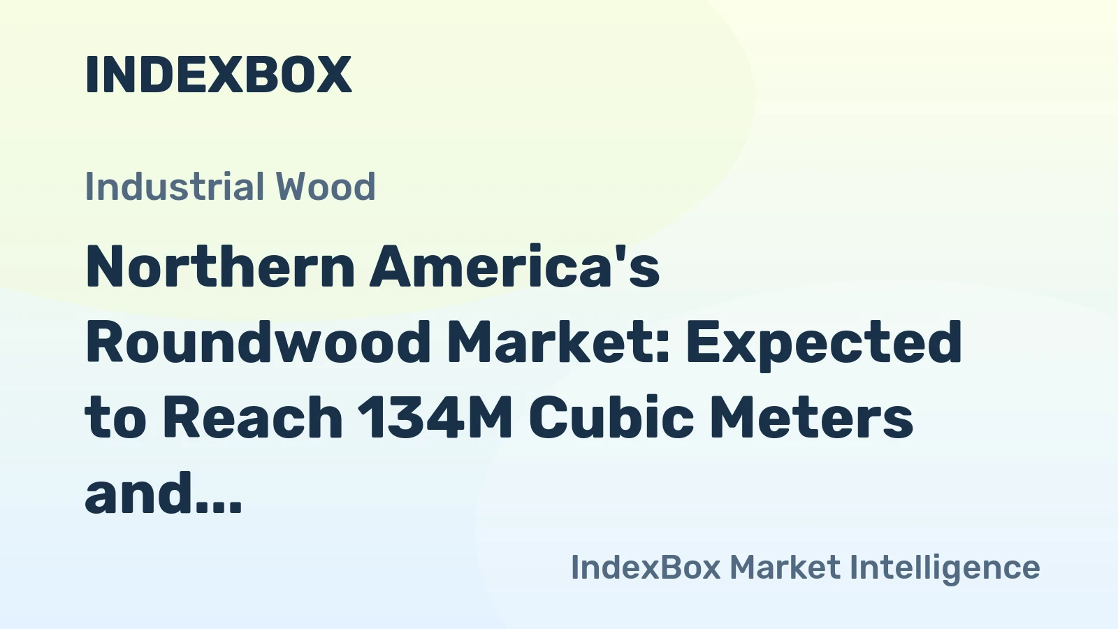 Northern America's Roundwood Market: Expected to Reach 134M Cubic Meters and $14.7B by 2035