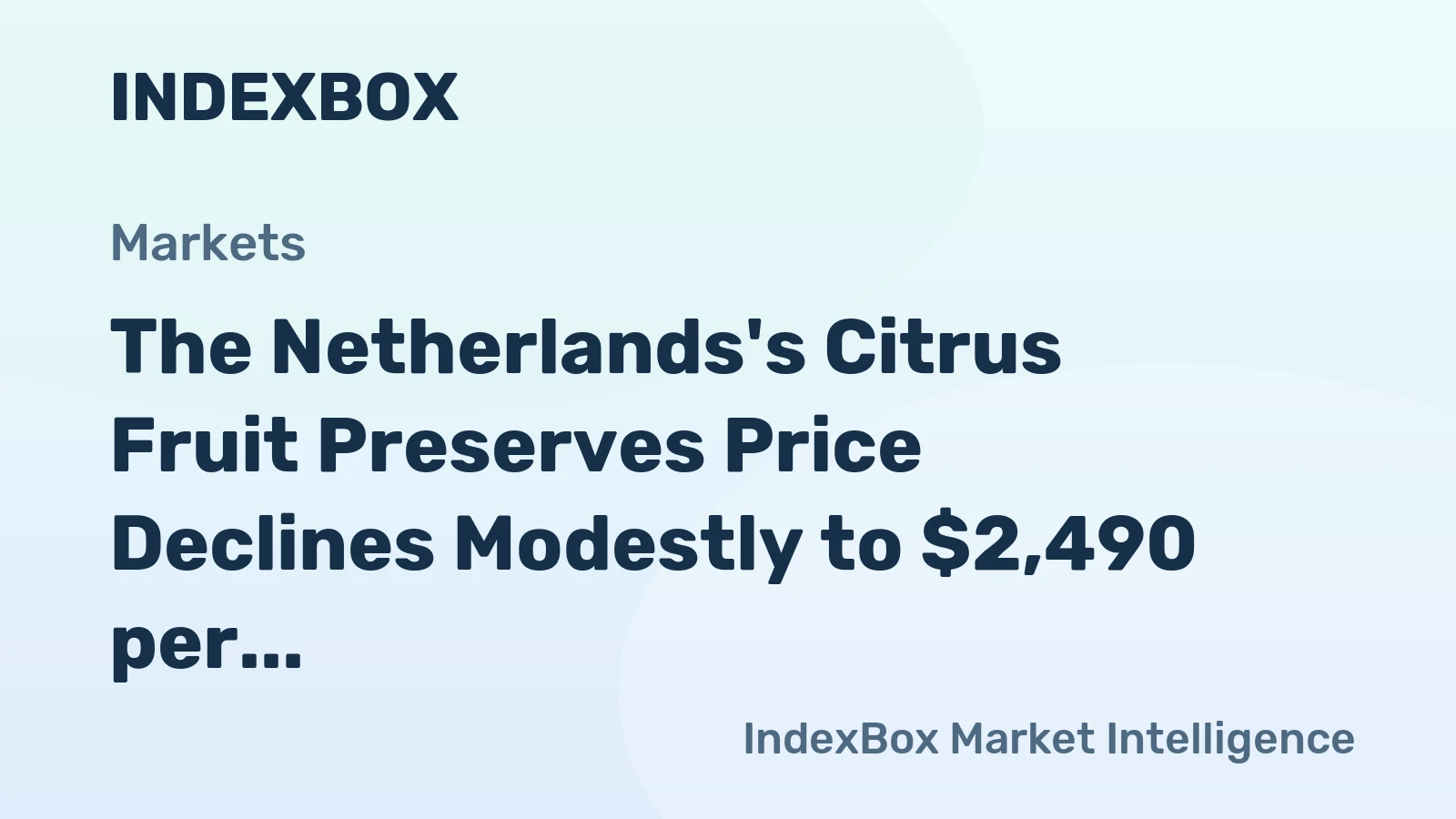 The Netherlands's Citrus Fruit Preserves Price Declines Modestly to $2,490 per Ton