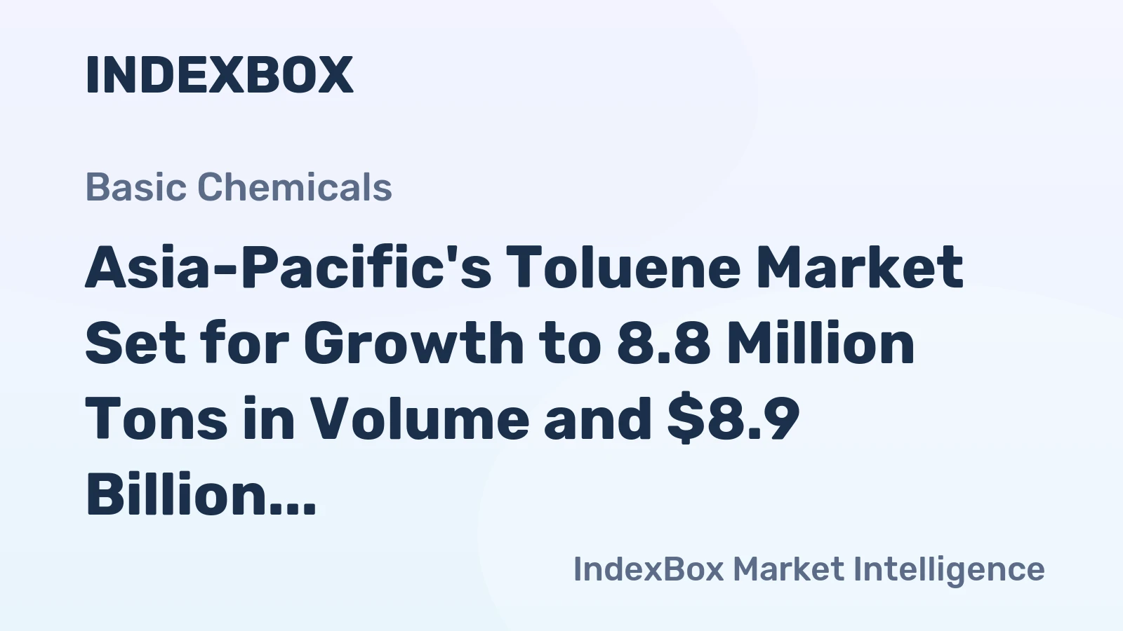Asia-Pacific's Toluene Market Set for Growth to 8.8 Million Tons in Volume and $8.9 Billion in Value