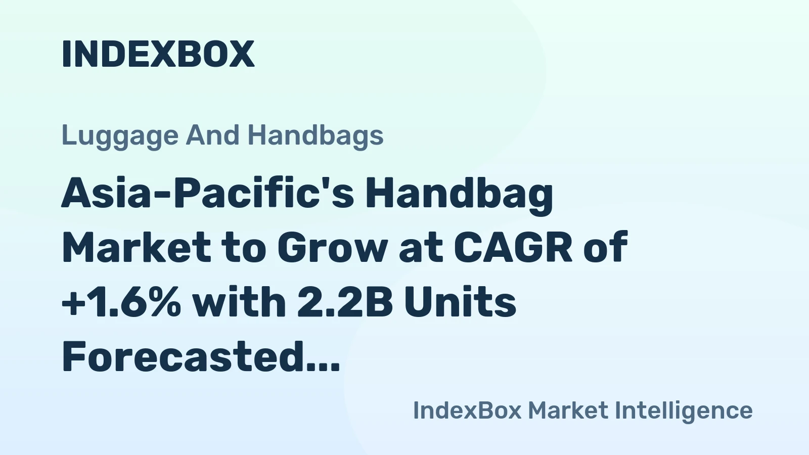 Asia-Pacific's Handbag Market to Grow at CAGR of +1.6% with 2.2B Units Forecasted by 2035