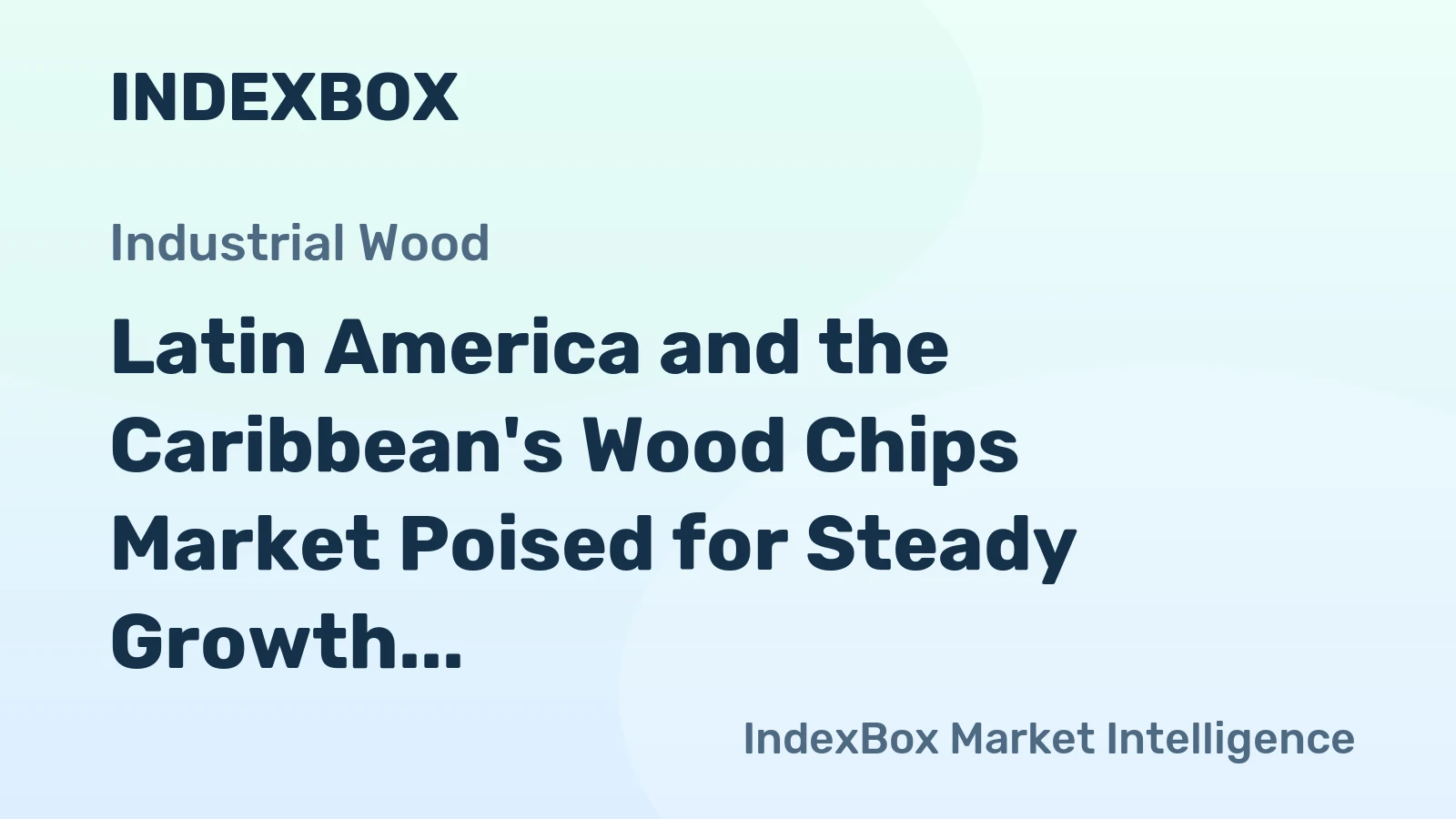 Latin America and the Caribbean's Wood Chips Market Poised for Steady Growth with +2.6% CAGR Forecast