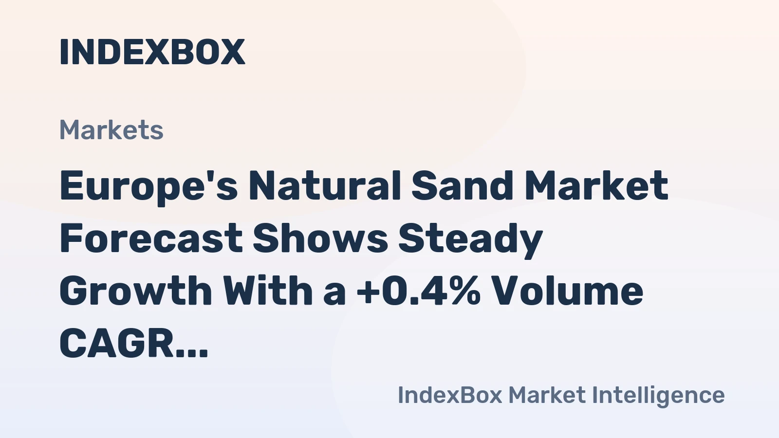 Europe's Natural Sand Market Forecast Shows Steady Growth With a +0.4% Volume CAGR Through 2035