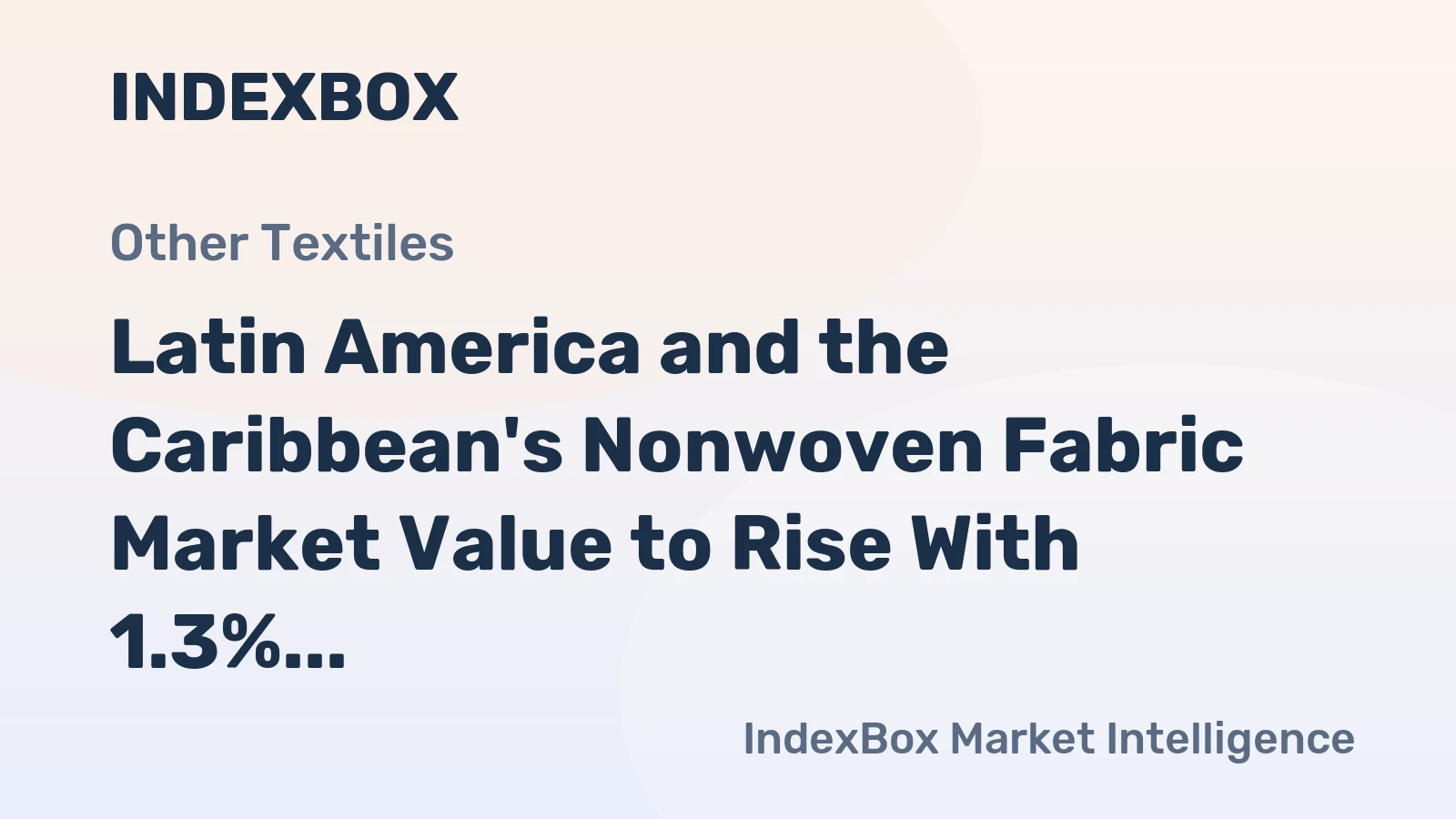 Latin America and the Caribbean's Nonwoven Fabric Market Value to Rise With 1.3% CAGR Through 2035