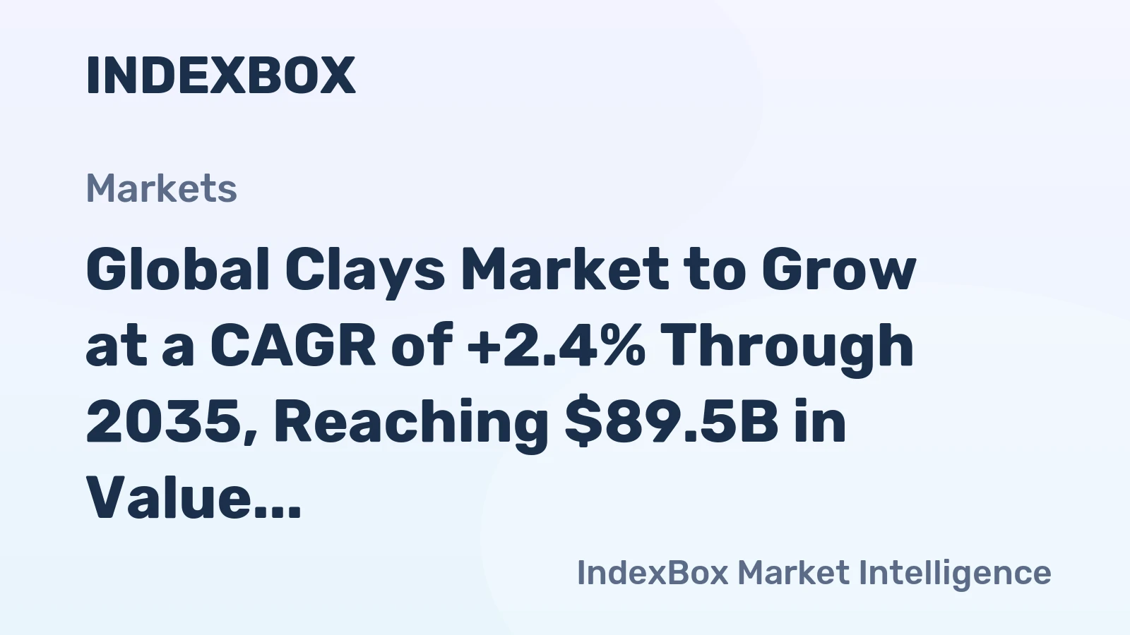 Global Clays Market to Grow at a CAGR of +2.4% Through 2035, Reaching $89.5B in Value