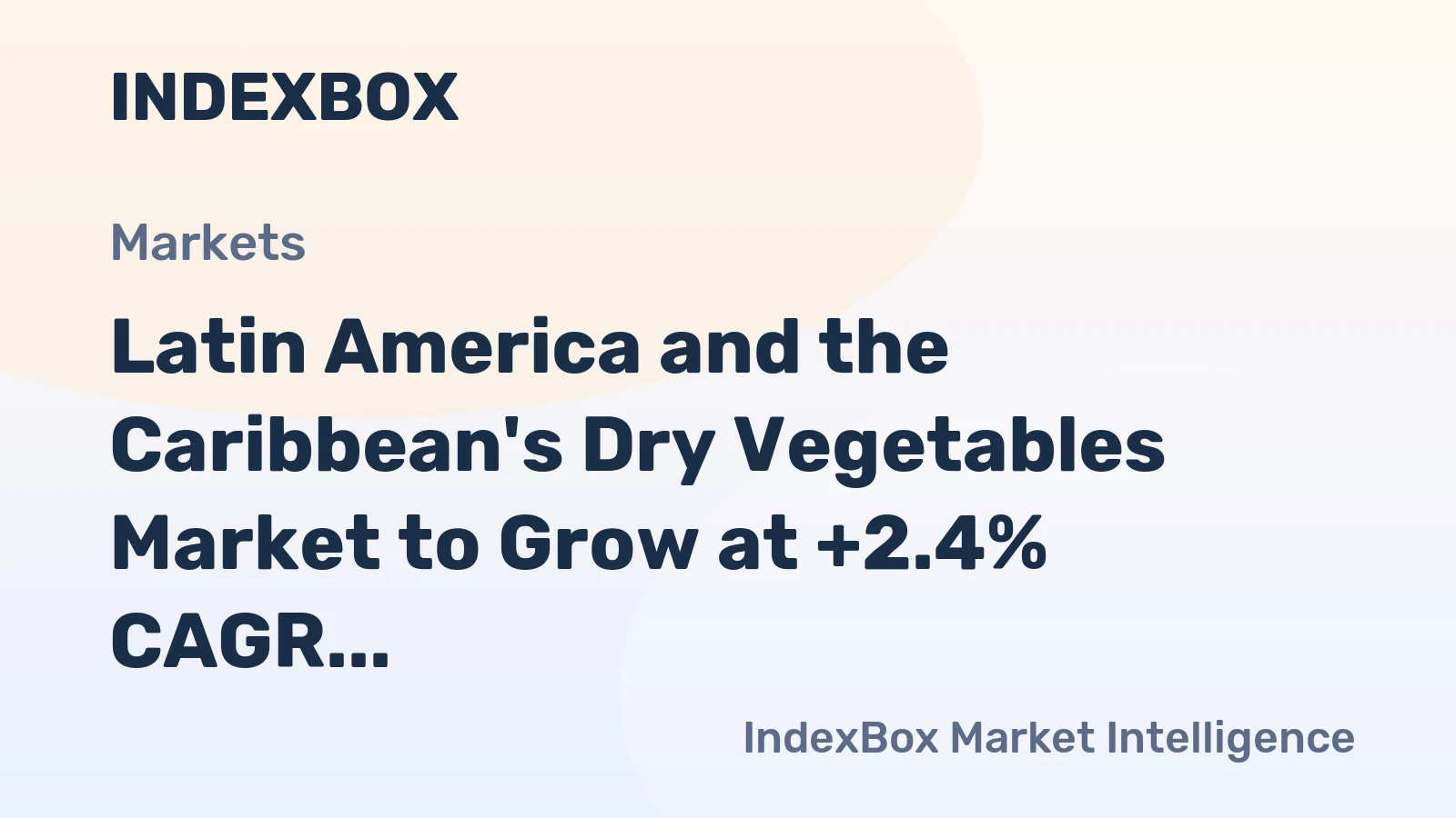 Latin America and the Caribbean's Dry Vegetables Market to Grow at +2.4% CAGR Over Next Decade