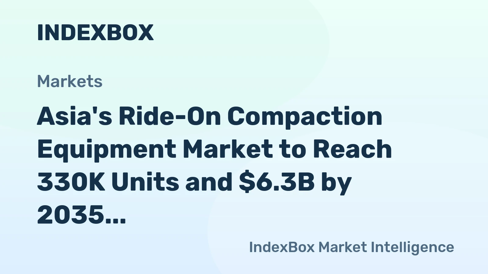 Asia's Ride-On Compaction Equipment Market to Reach 330K Units and $6.3B by 2035