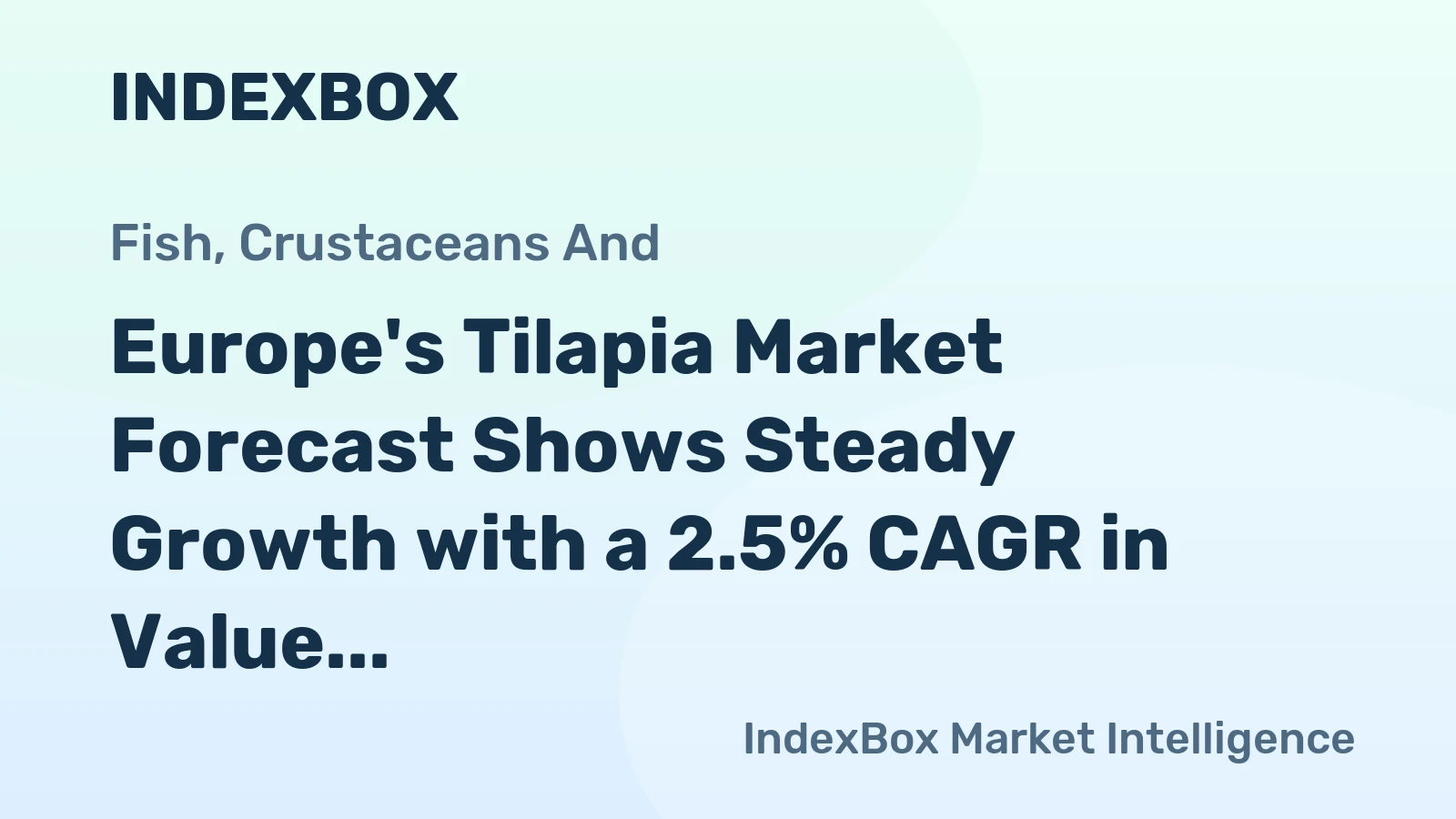 Europe's Tilapia Market Forecast Shows Steady Growth with a 2.5% CAGR in Value