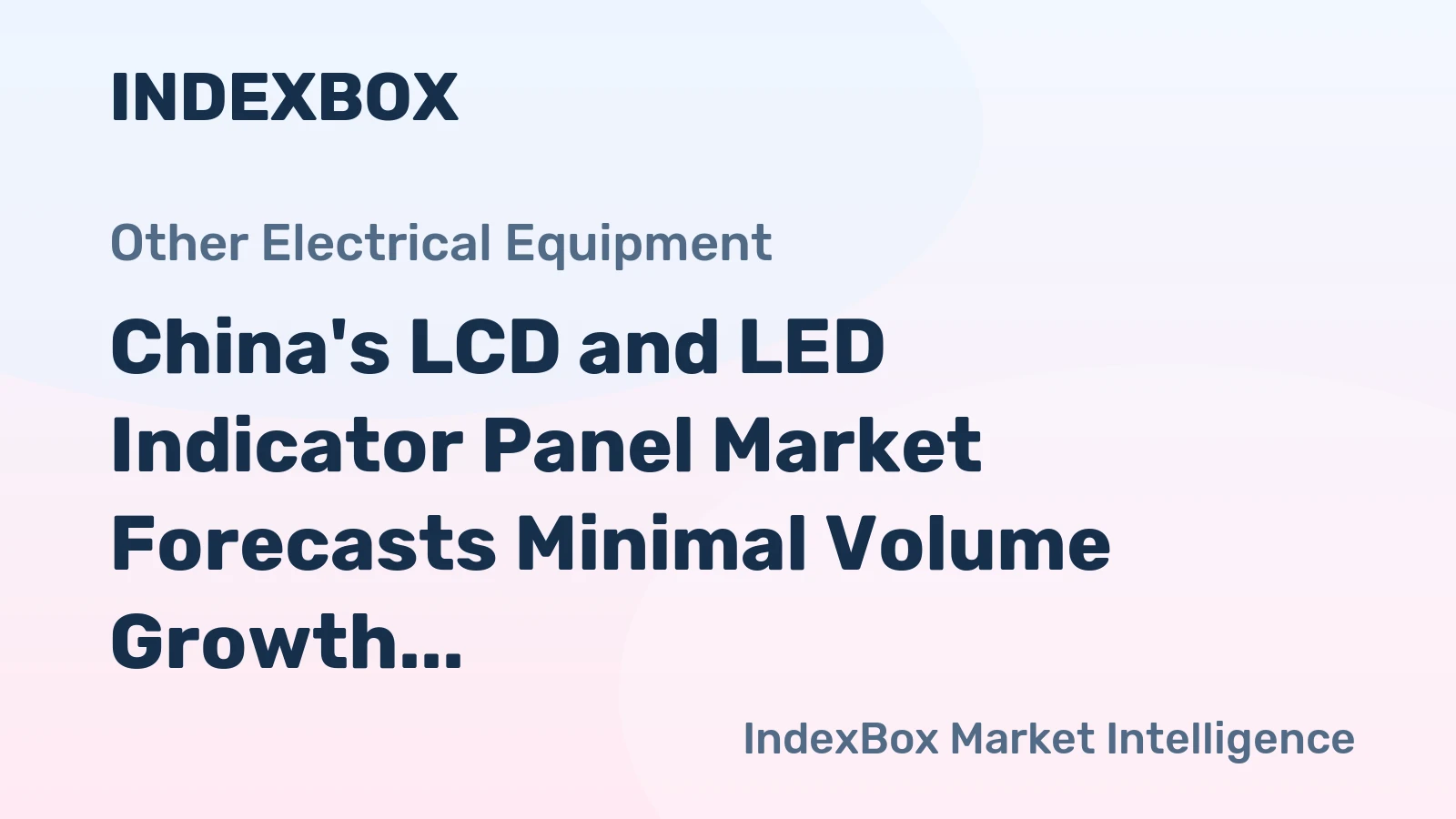 China's LCD and LED Indicator Panel Market Forecasts Minimal Volume Growth With Slight Value Uptick
