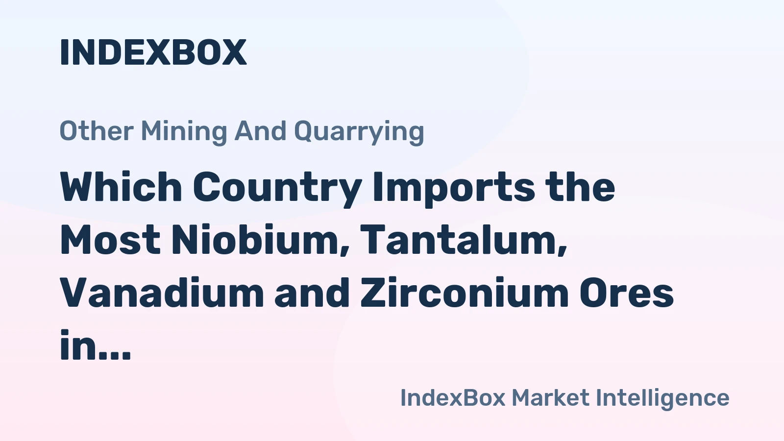 Which Country Imports the Most Niobium, Tantalum, Vanadium and Zirconium Ores in the World?