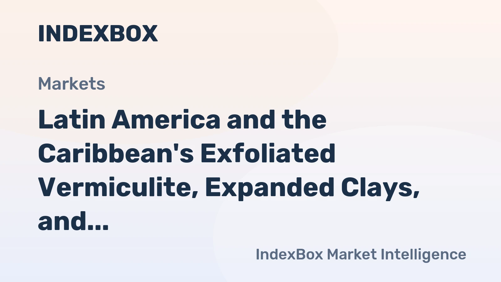 Latin America and the Caribbean's Exfoliated Vermiculite, Expanded Clays, and Foamed Slag Market to Reach 1M Tons and $1B by 2035
