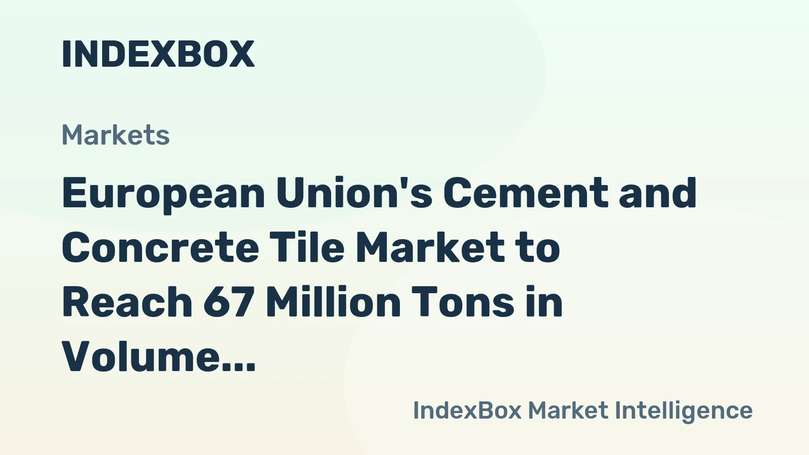 European Union's Cement and Concrete Tile Market to Reach 67 Million Tons in Volume and $24 Billion in Value