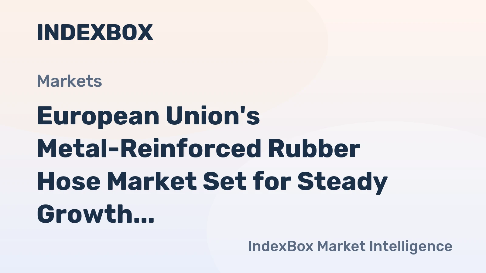 European Union's Metal-Reinforced Rubber Hose Market Set for Steady Growth with 3.5% CAGR in Value