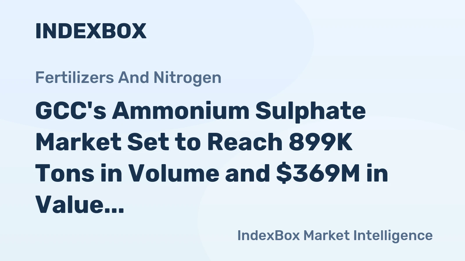 GCC's Ammonium Sulphate Market Set to Reach 899K Tons in Volume and $369M in Value