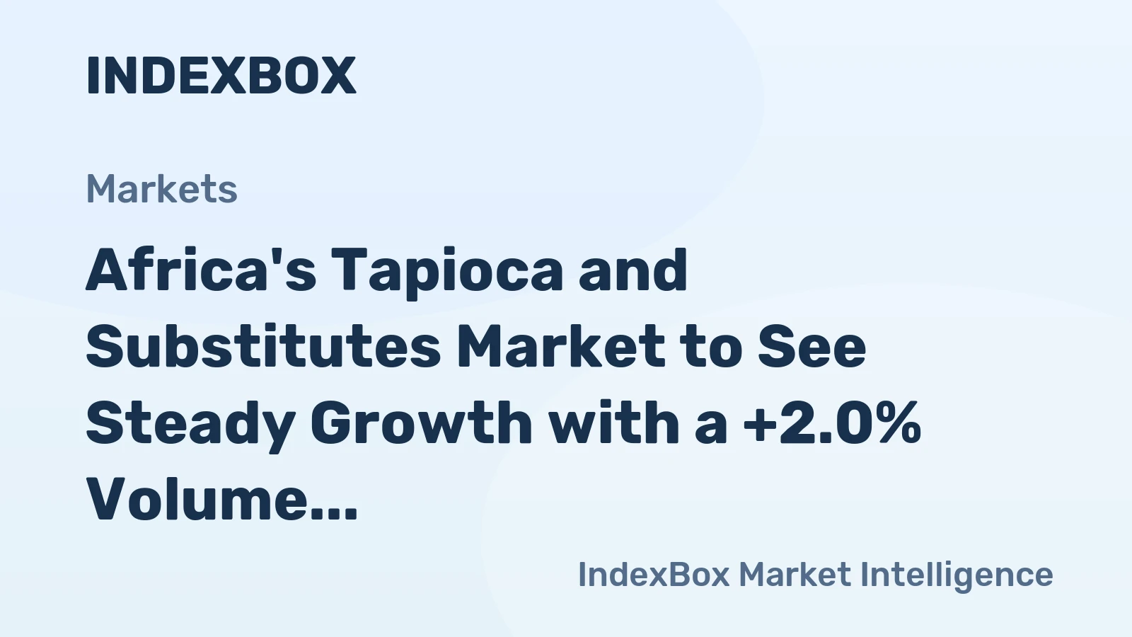 Africa's Tapioca and Substitutes Market to See Steady Growth with a +2.0% Volume CAGR