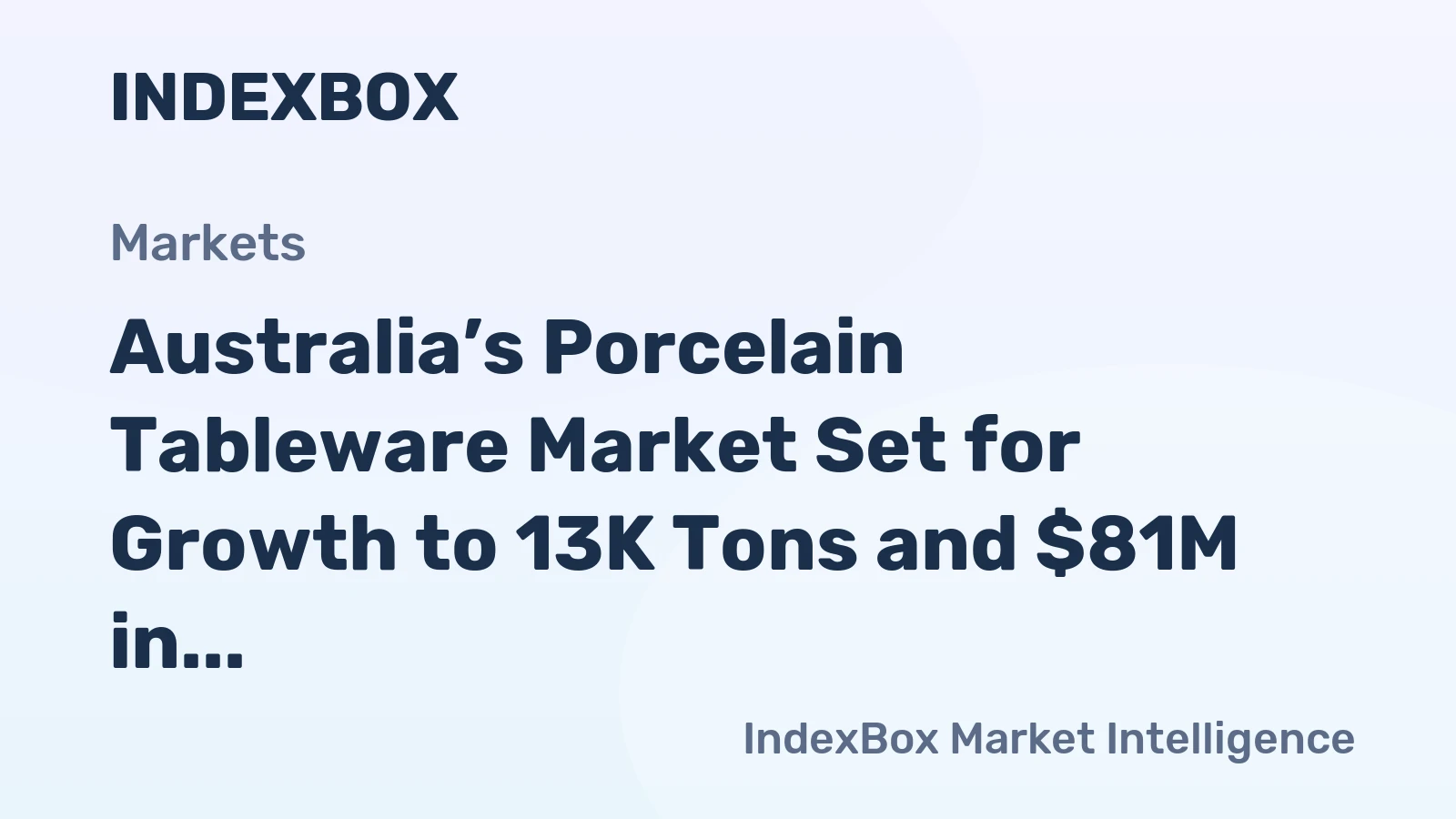 Australia’s Porcelain Tableware Market Set for Growth to 13K Tons and $81M in Value